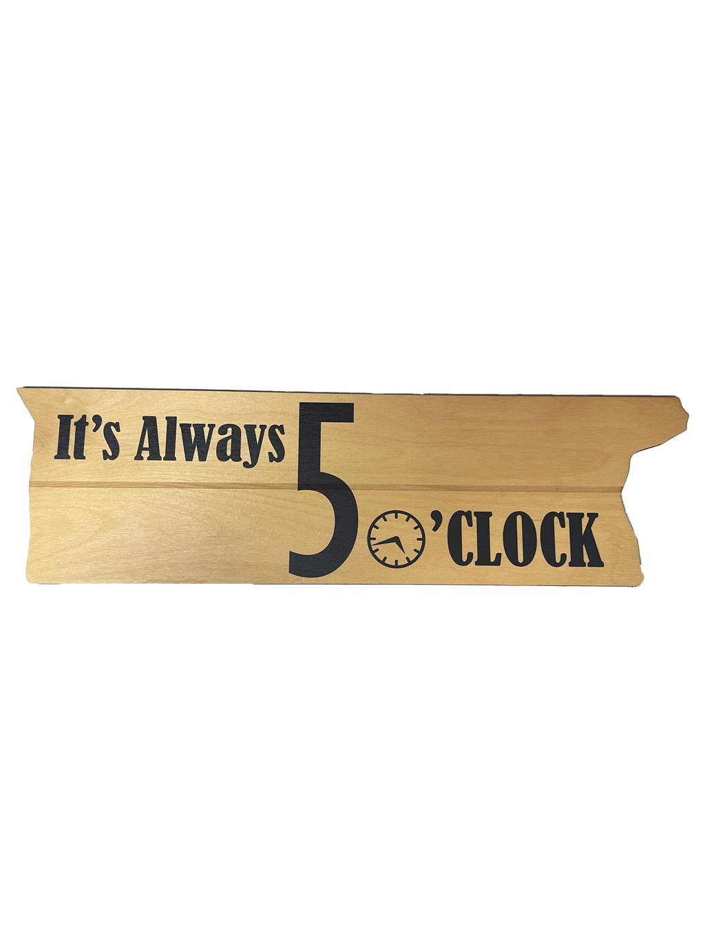 It's Always 5 O'Clock Laser Cut Wooden Sign – The Iconic USA