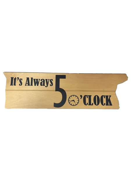It's Always 5 O'Clock Laser Cut Wooden Sign – The Iconic USA